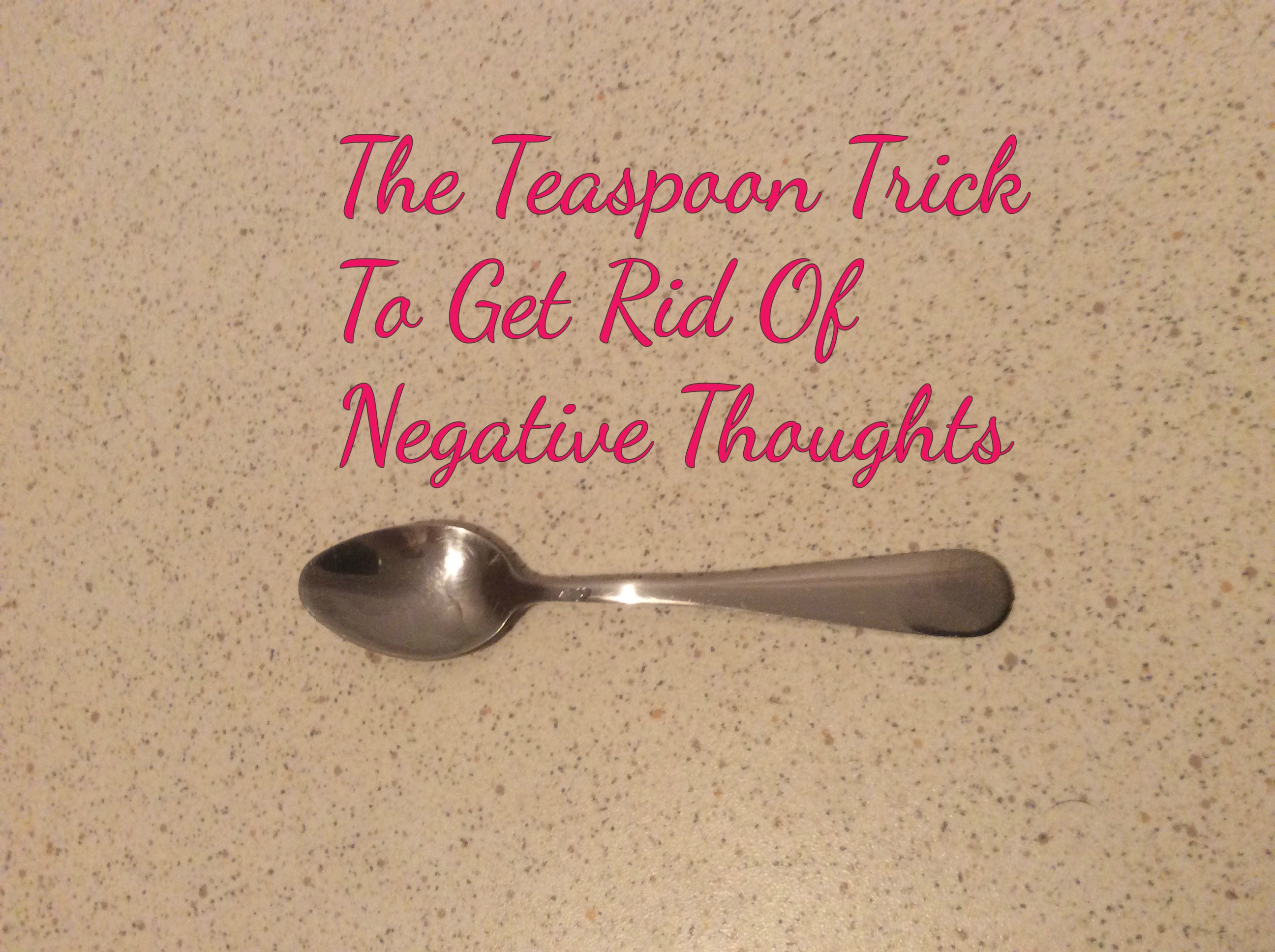 The Teaspoon Trick To Get Rid Of Negative Thoughts – The Confessor